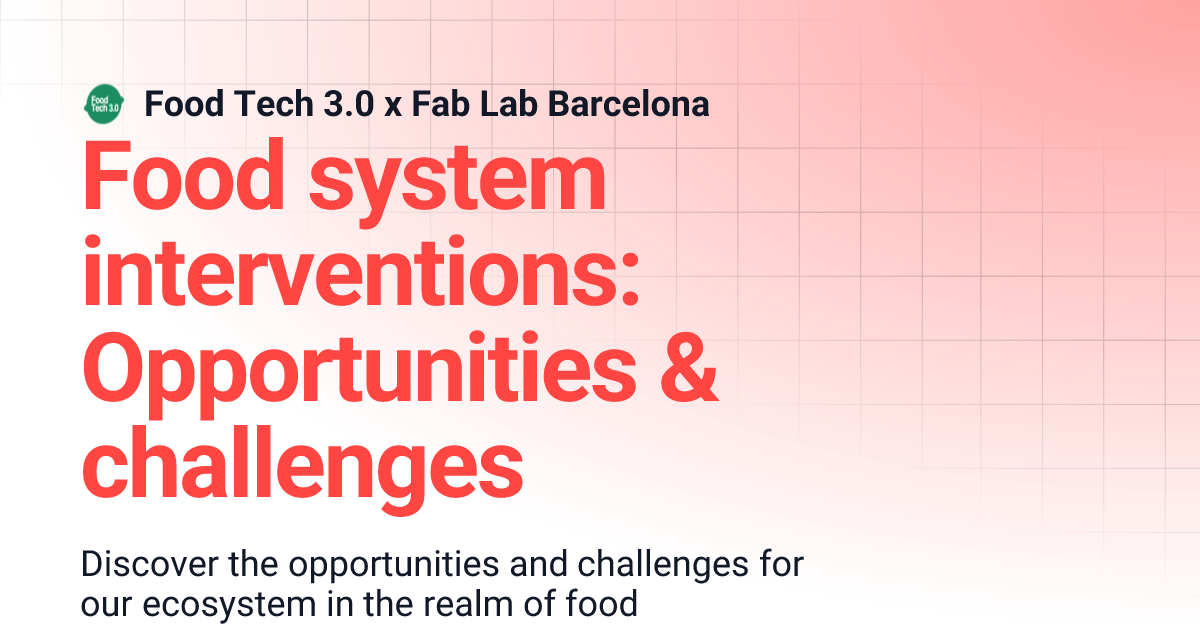 Food system interventions: Opportunities & challenges | Food Tech 3.0 x ...