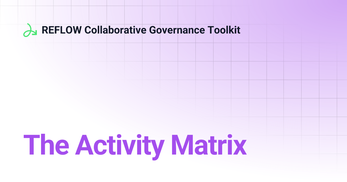The Activity Matrix | REFLOW Collaborative Governance Toolkit